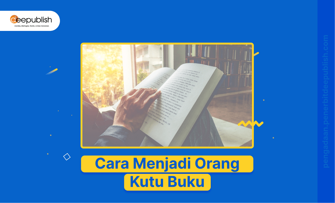 Pengertian dan Cara Menjadi Kutu Buku - Deepublish