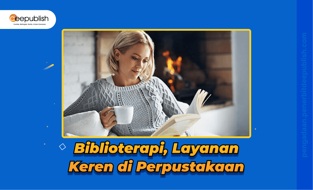 Biblioterapi, Layanan yang Sebaiknya Ada Di Perpustakaan - Deepublish